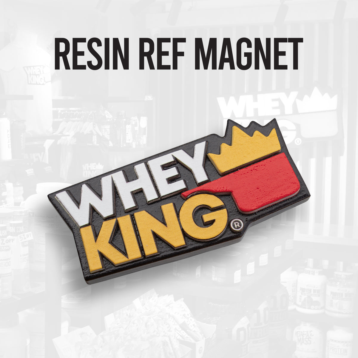 Whey King Resin Ref Magnet — Whey King Supplements